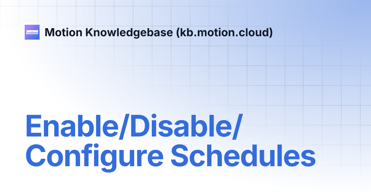 Enable/Disable/Configure Schedules | Motion Knowledgebase (kb.motion.cloud)